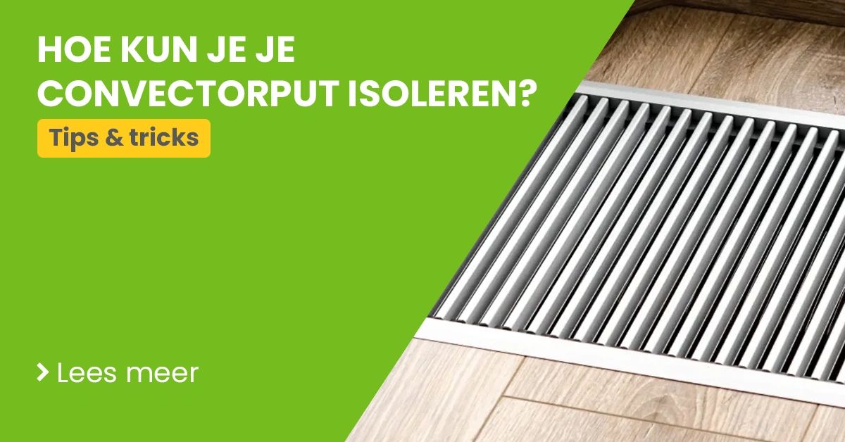 Hoe kun je je convectorput isoleren? | De Isolatieshop